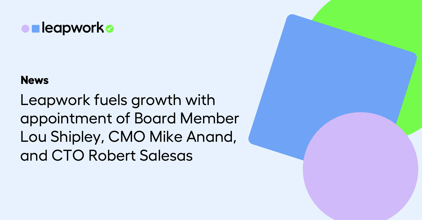 Leapwork fuels growth with appointment of Board Member Lou Shipley, CMO Mike Anand, and CTO ...